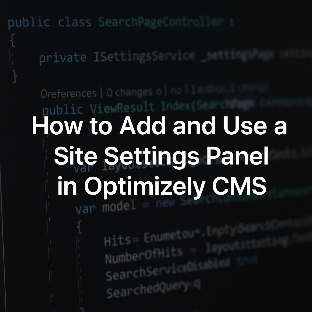 How to Add and Use a Site Settings Panel in Optimizely CMS - blogs ...